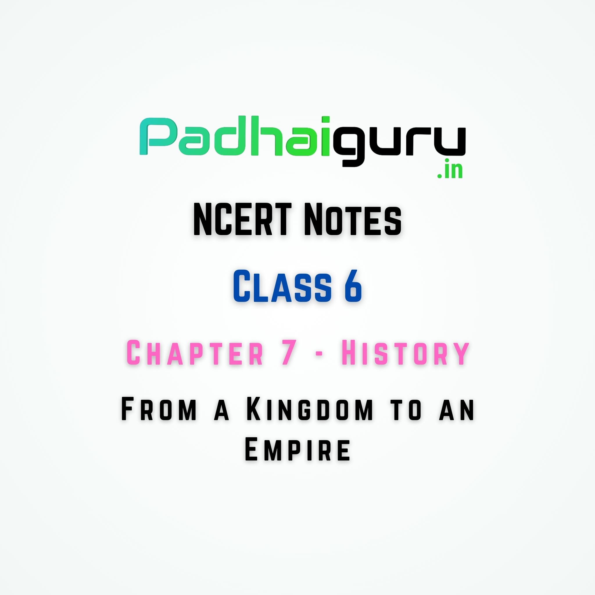 07. Class 6 Chapter 7 History From a Kingdom to an Empire NCERT Notes ... 07. Class 6 Chapter 7 History From a Kingdom to an Empire NCERT Notes ...